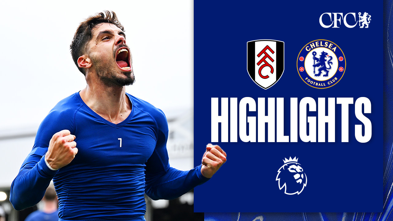 Highlights: Fulham 1-2 Chelsea | Video | Official Site | Chelsea Football Club