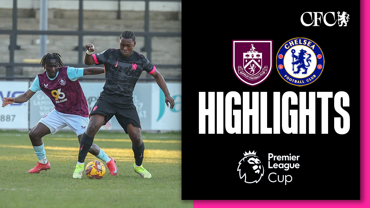 PL Cup Highlights: Burnley 2-0 Chelsea | Video | Official Site | Chelsea Football Club